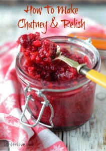 How To Make Chutney And Relish - Larder Love