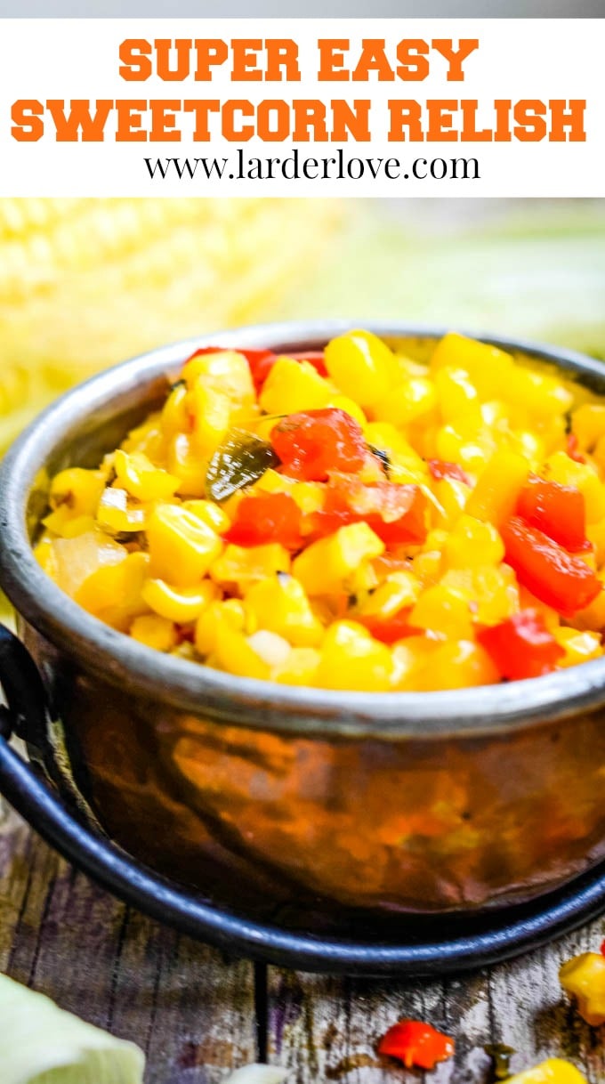 Super Easy Homemade Sweetcorn Relish - Larder Love