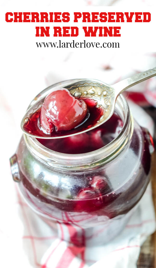 Preserved Cherries In Red Wine Syrup - Larder Love